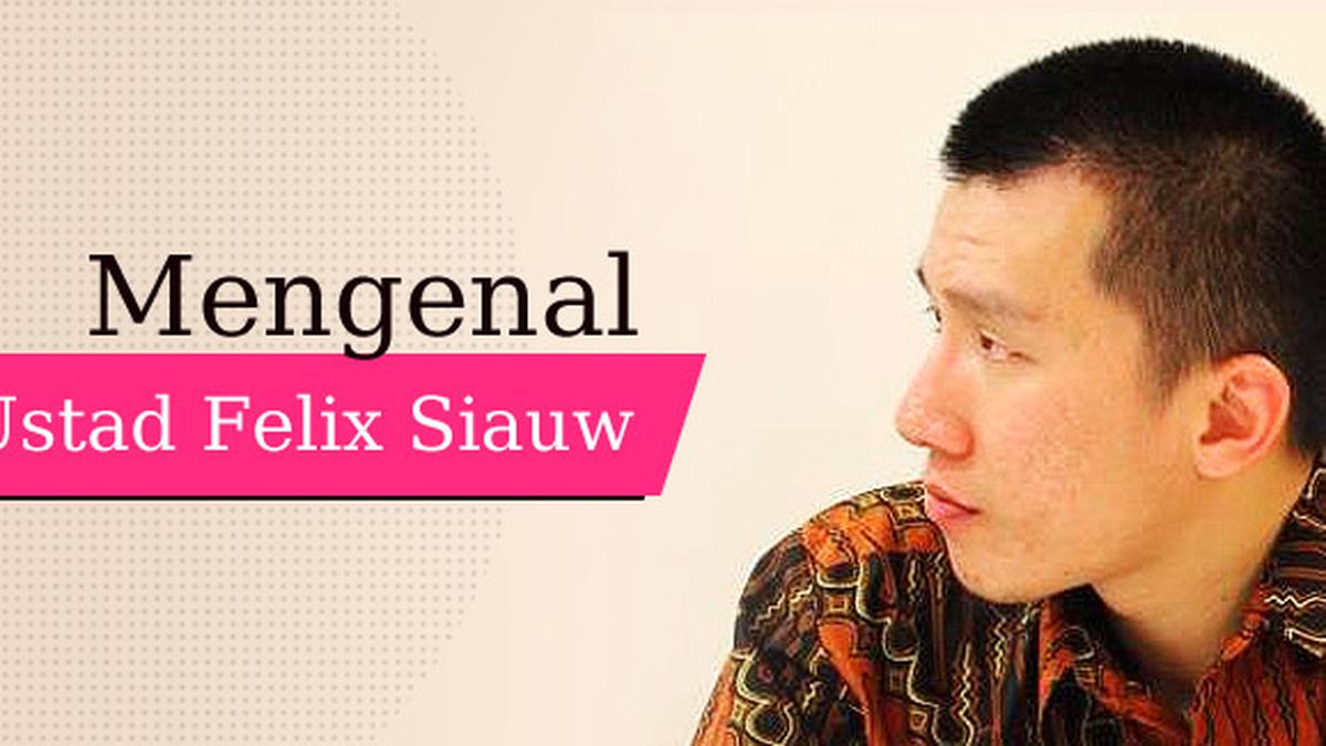 Ustad Felix Siauw, Dakwah Bermanfaat Dengan Cara Bersahabat - Lifestyle ...