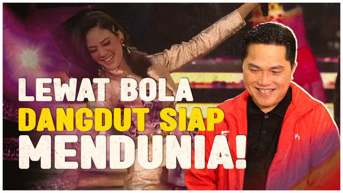 VIDEO: Erick Thohir Sebut Dangdut Siap Mendunia di Pembukaan Piala ...
