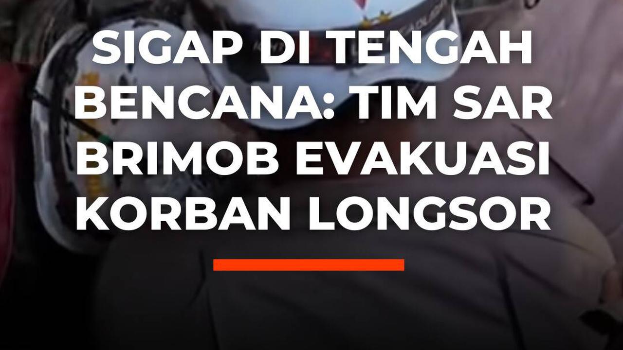 Sigap di Tengah Bencana: Tim SAR Brimob Evakuasi Korban Longsor | Enamplus