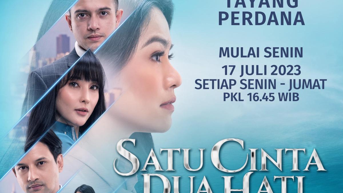 Tonton Sinetron Satu Cinta Dua Hati, Tayang Perdana, Senin 17 Juli 2023 ...