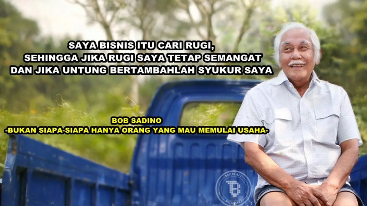 36 Kata Motivasi Bob Sadino Tentang Usaha, Menginspirasi untuk Sukses ...