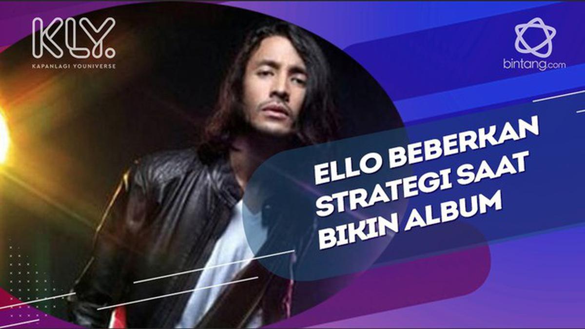 Ello Beberkan Strategi Saat Bikin Album
