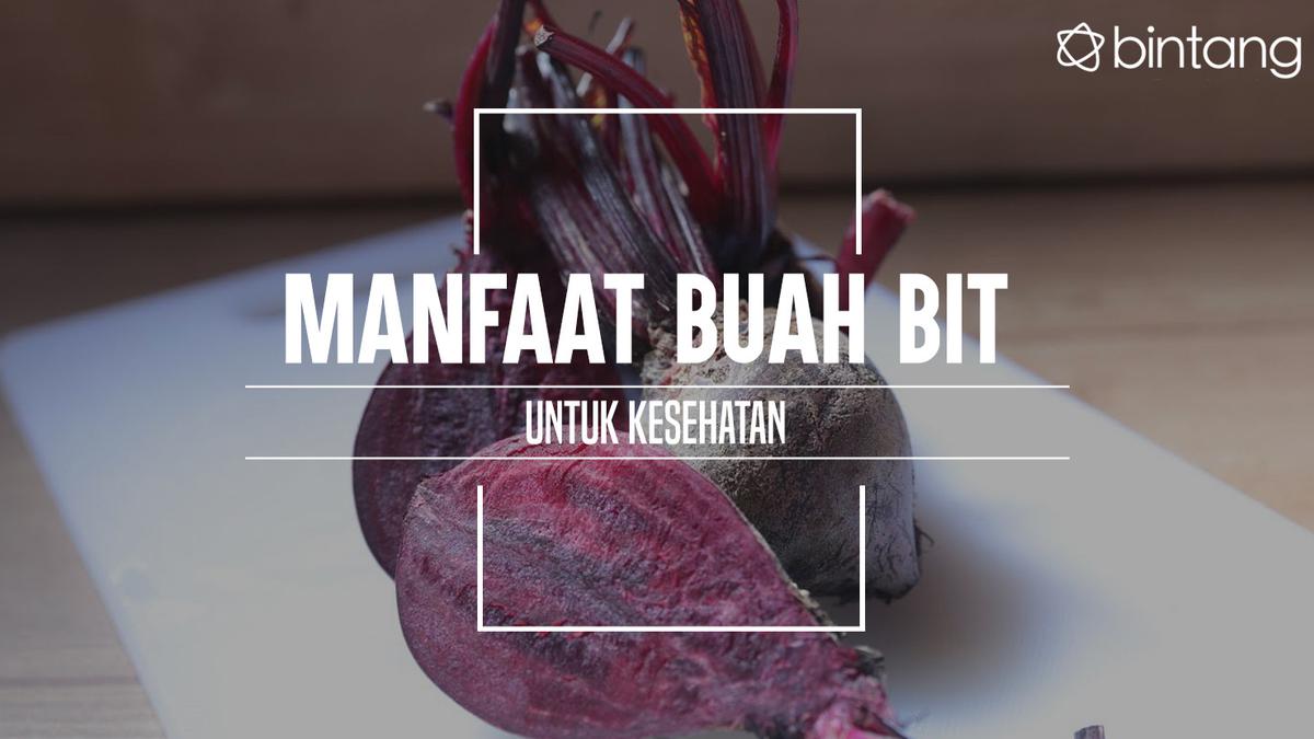 Nggak Cuma Bikin Cantik, Ini Manfaat Buah Bit untuk Kesehatan