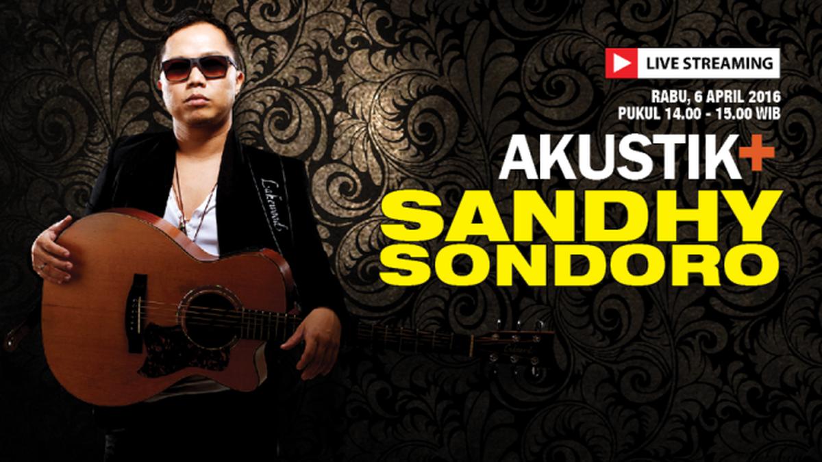Yuk Saksikan Akustik+ Sandhy Sondoro di Liputan6 - Citizen6 Liputan6.com