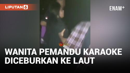 VIDEO: Dua Wanita Pemandu Karaoke Diceburkan ke Laut | Enamplus