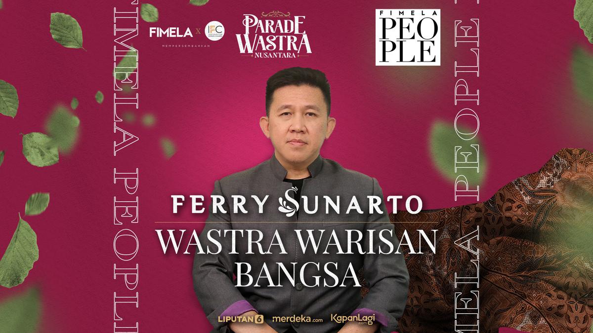 Ferry Sunarto Membawa Wastra Nusantara Lebih Elegan di Era Modern