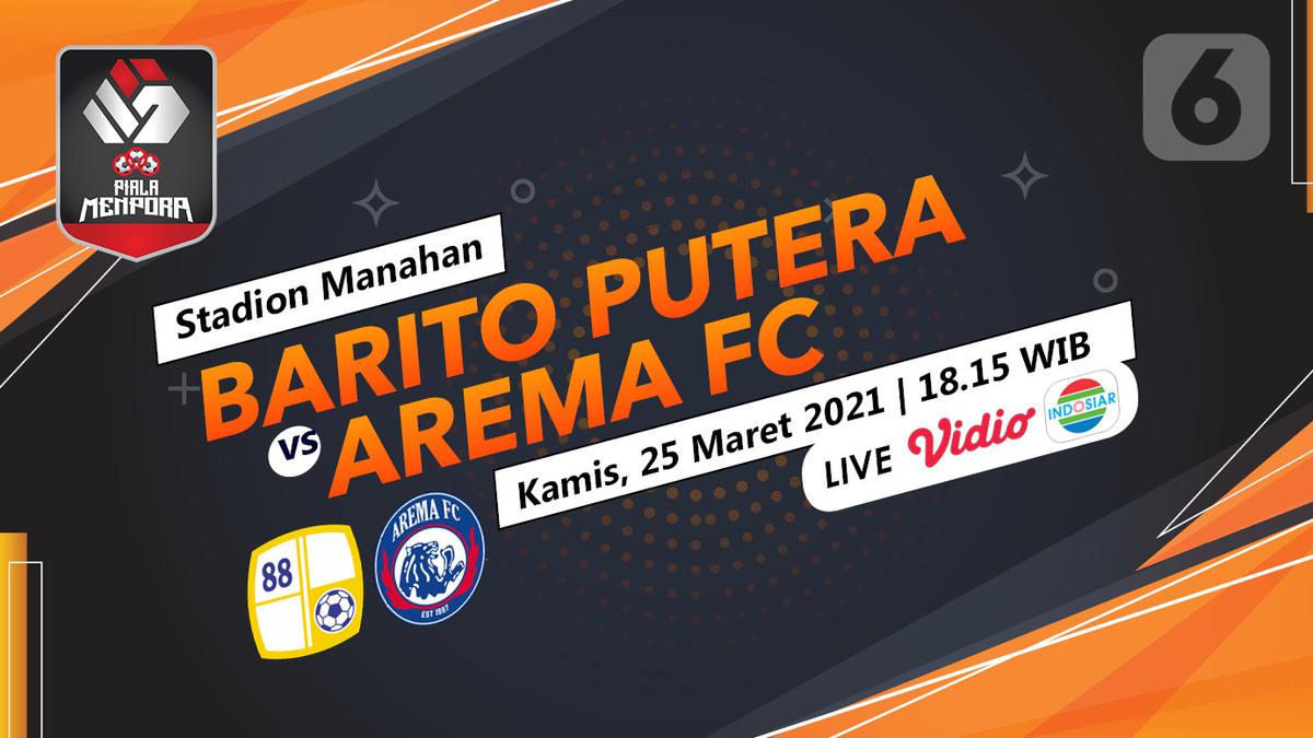 Dapatkan Link Live Streaming Piala Menpora Barito Putera vs Arema FC di Indosiar dan Vidio ...