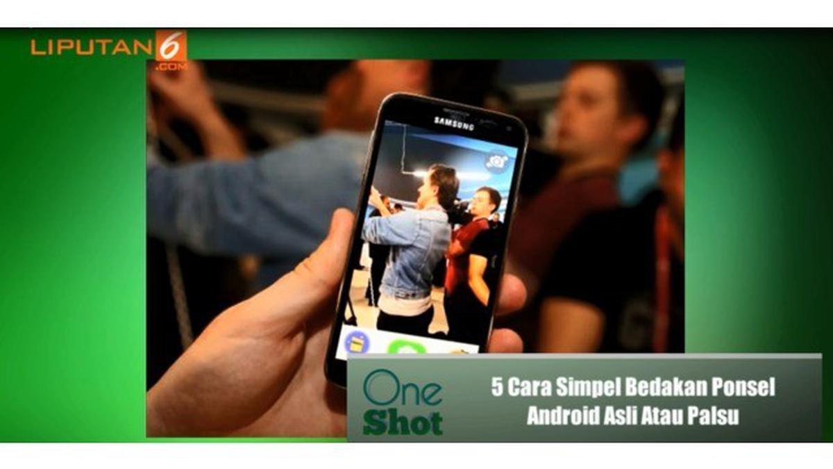 #OneShot: 5 Cara Simpel Bedakan Ponsel Android Asli Atau Palsu - Video Liputan6.com