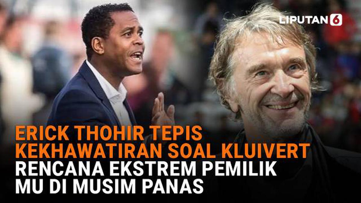 Erick Thohir Tepis Kekhawatiran Soal Kluivert, Rencana Ekstrem Pemilik ...