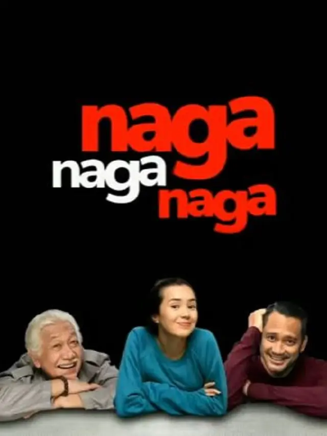 Film Naga Naga Naga, Drama Komedi Tentang 3 Generasi Keluarga Nagabonar ...