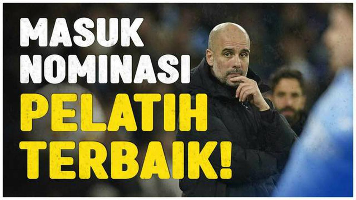 VIDEO: Pelatih Manchester City, Pep Guardiola Masuk Nominasi Pelatih Terbaik FIFA - Dunia Bola.com