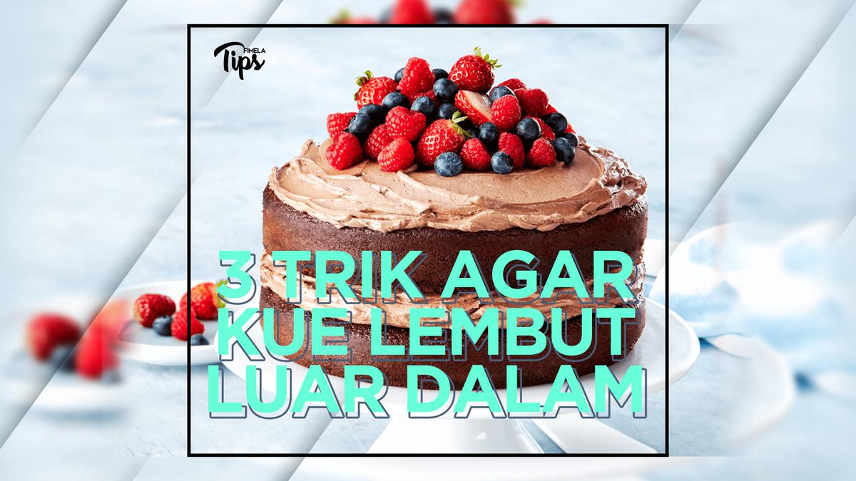 Trik Jitu Agar Kue Lembut Luar Dalam - Lifestyle Fimela.com