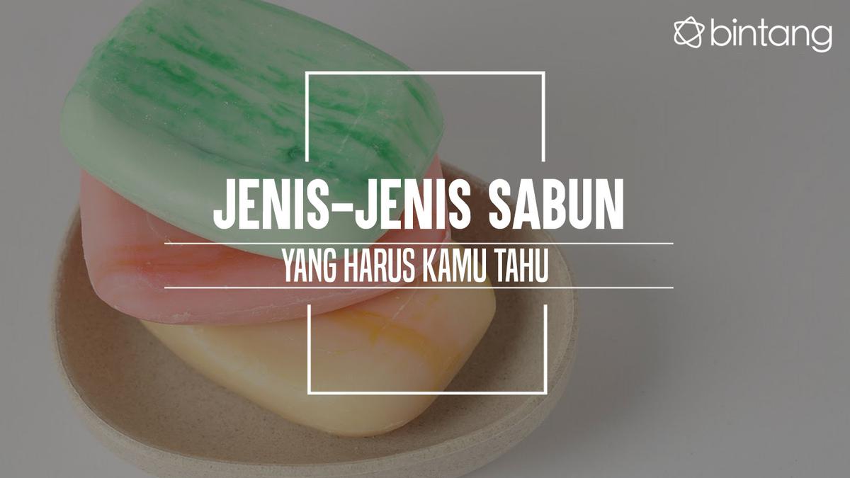 Girls, Ini Jenis-jenis Sabun yang Harus Kamu Tahu - Lifestyle Fimela.com