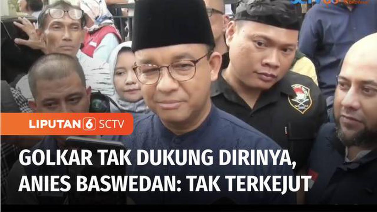 VIDEO: Anies Baswedan Tak Terkejut, Golkar Tak Dukung Dirinya di Pilpres 2024 - TV Liputan6.com