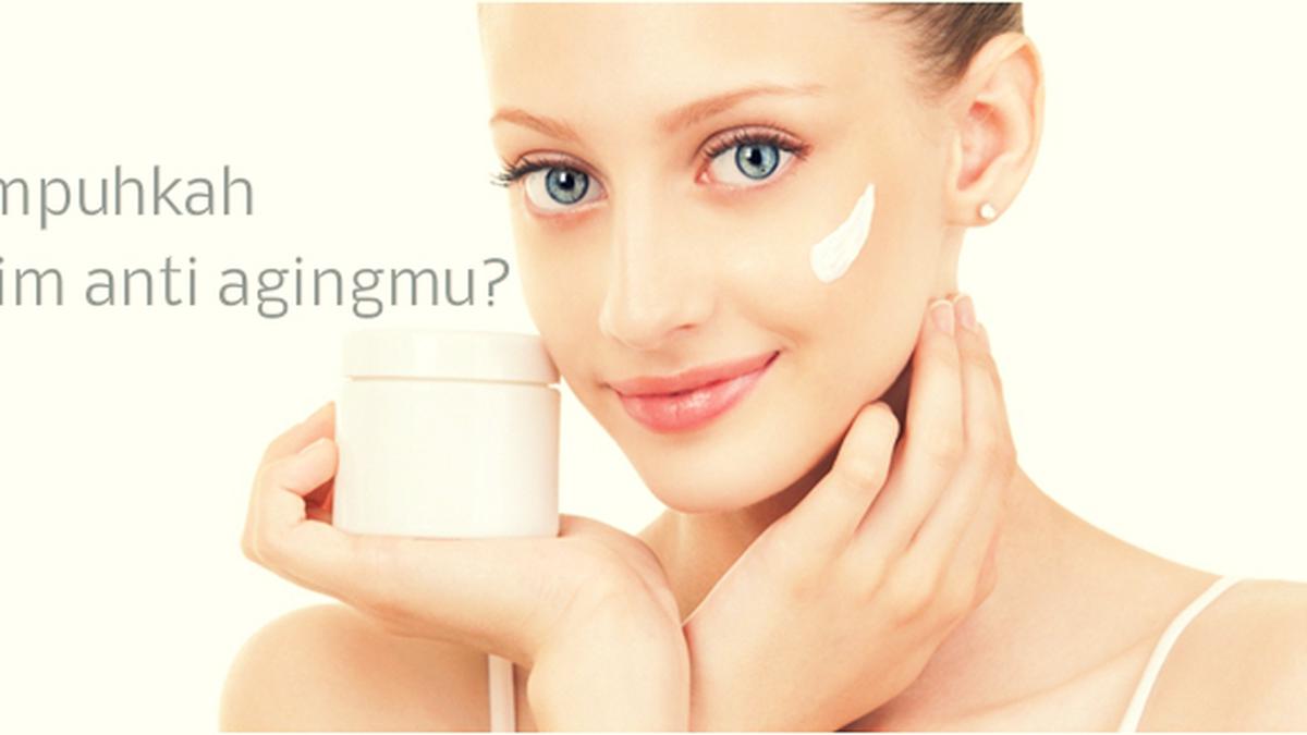 Kelebihan Krim Anti Aging Yang Ternyata Cuma Mitos - Beauty Fimela.com