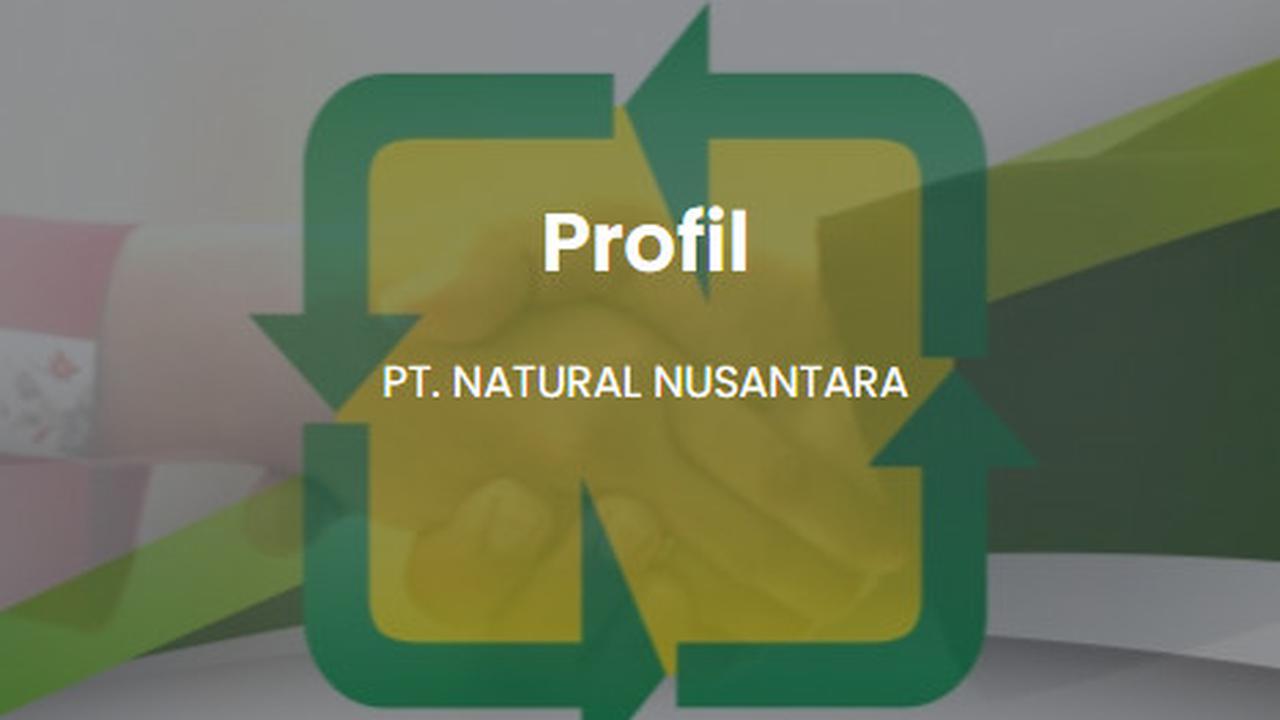 PT Natural Nusantara Lengkap dengan Profil, Sejarah, dan Produk-produknya