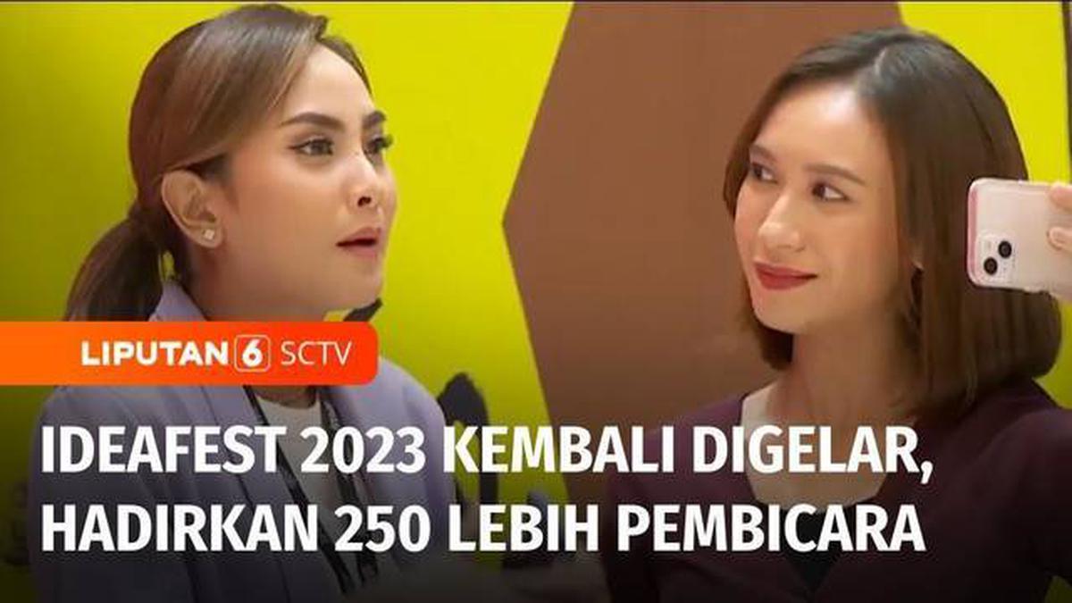 VIDEO: Ideafest 2023 Kembali Digelar, Dimeriahkan oleh Lebih dari 250 Pembicara - TV Liputan6.com