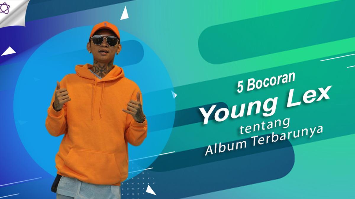 5 Bocoran Young Lex tentang Album Terbarunya