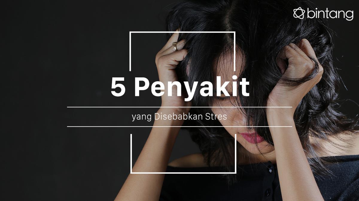 Hati-hati, 5 Penyakit Ini Disebabkan Stres