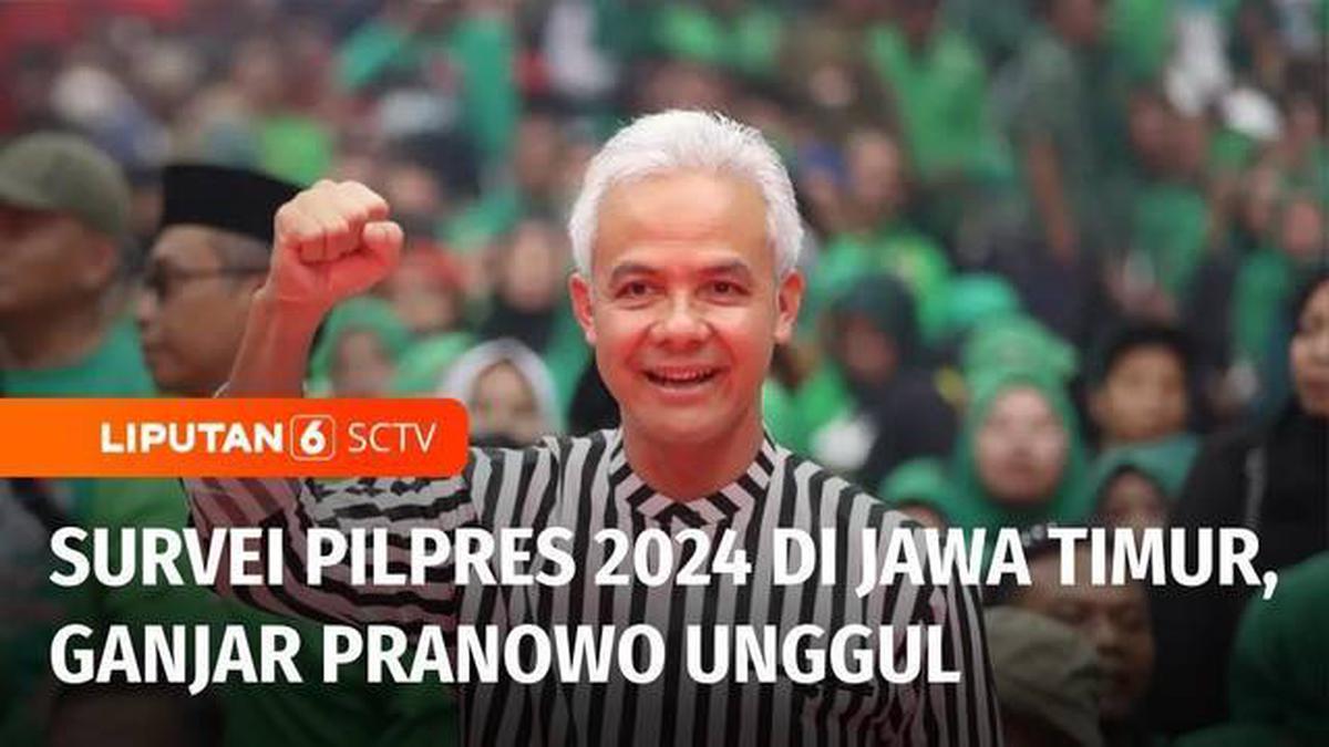 VIDEO: Survei Pilpres 2024: Bacapres Ganjar Pranowo Unggul di Jawa Timur - TV Liputan6.com