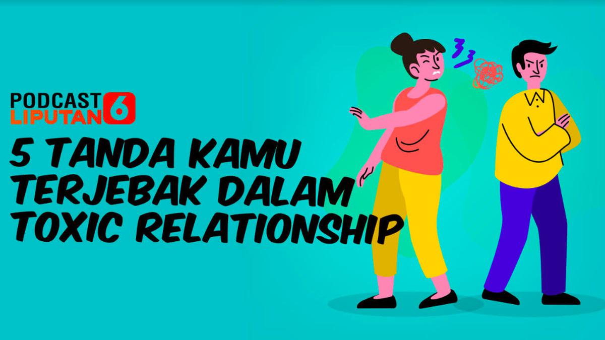 PODCAST Citizen: 5 Tanda Kamu Terjebak dalam Toxic Relationship ...