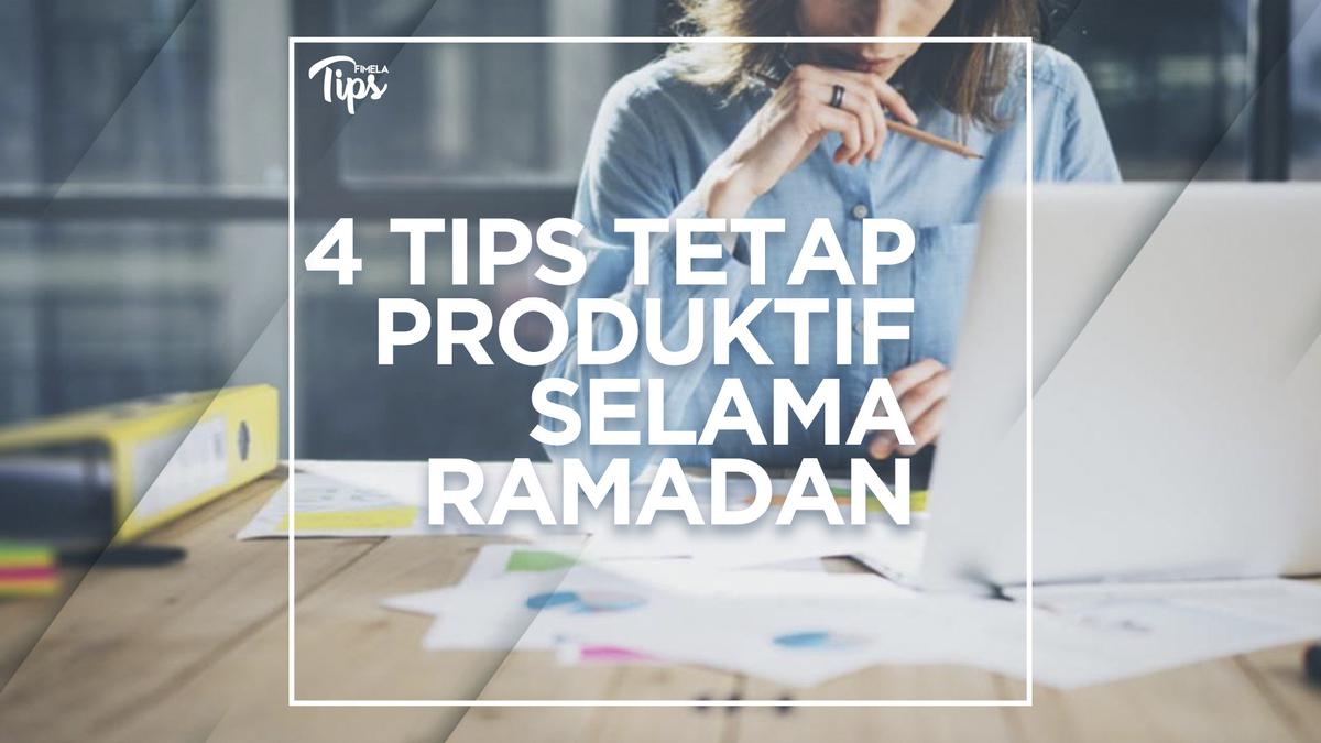 4 Tips Agar Tetap Produktif Selama Berpuasa - Lifestyle Fimela.com
