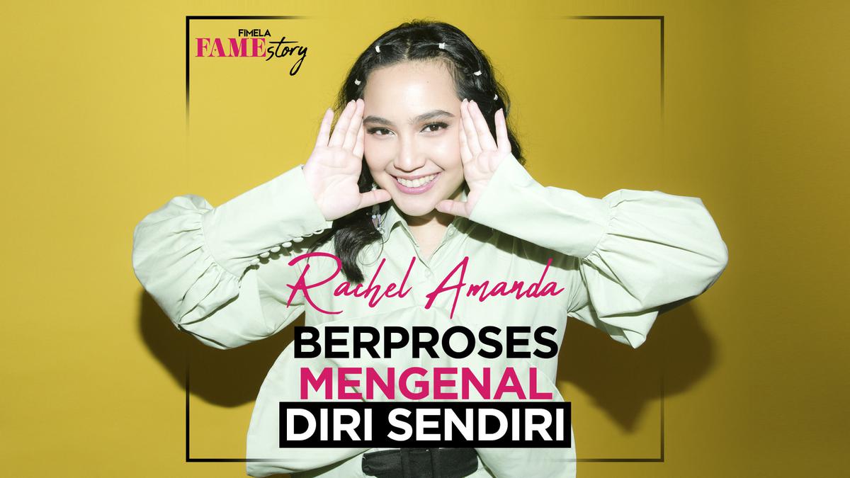 Famestory Rachel Amanda, Selalu Berproses dalam Mengenal diri Sendiri ...