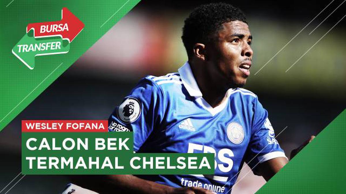VIDEO Bursa Transfer: Sepakat Dengan Chelsea, Wesley Fofana Calon Bek ...