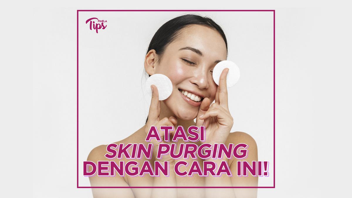 5 Cara Atasi Skin Purging - Beauty Fimela.com