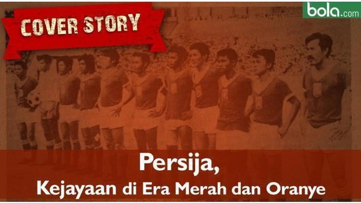 Cover Story : Persija, Kejayaan di Era Merah dan Oranye - Video Bola.com