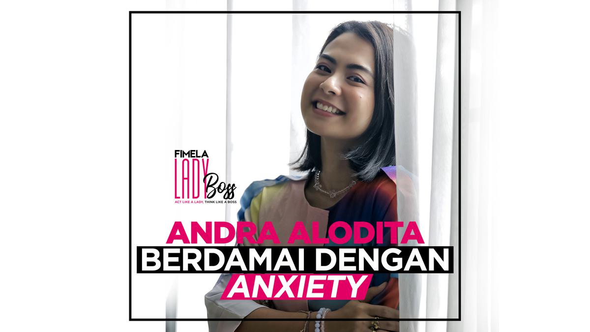 LADY BOSS: Cara Andra Alodita Berdamai dengan Rasa Cemas Berlebihan