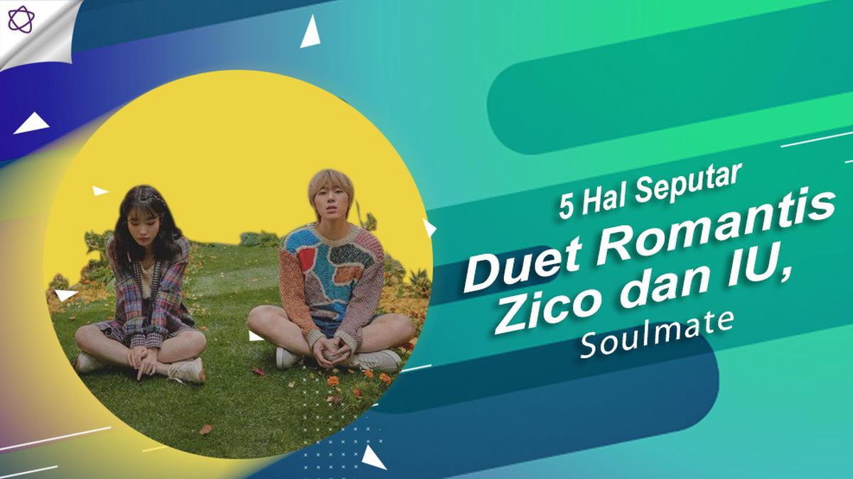 5 Hal Seputar Duet Romantis Zico dan IU, Soulmate - Entertainment Fimela.com