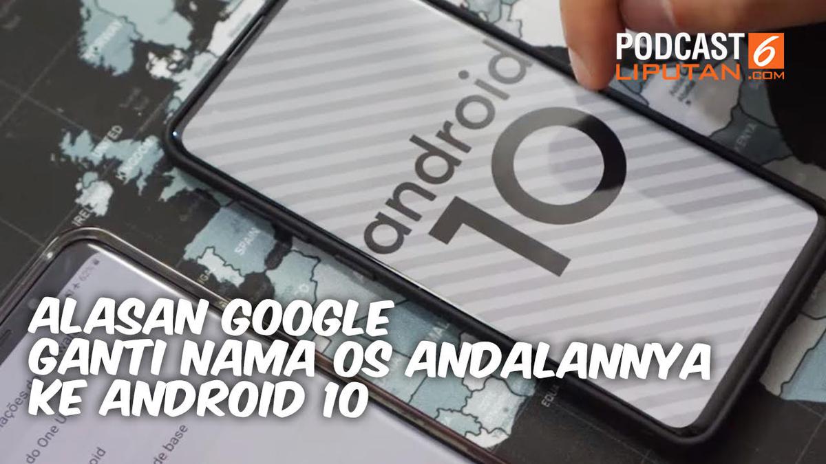 PODCAST: Alasan Google Ganti Nama OS Andalan ke Android 10