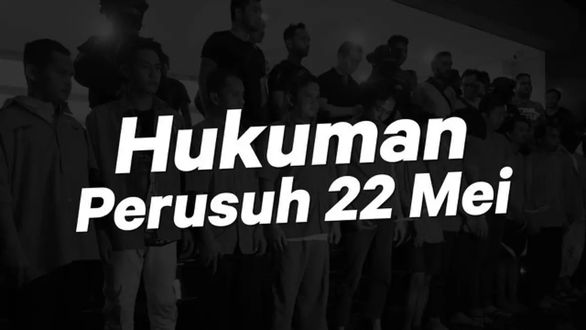 Berita Hukuman Bagi Perusuh 22 Mei Hari Ini - Kabar Terbaru Terkini ...