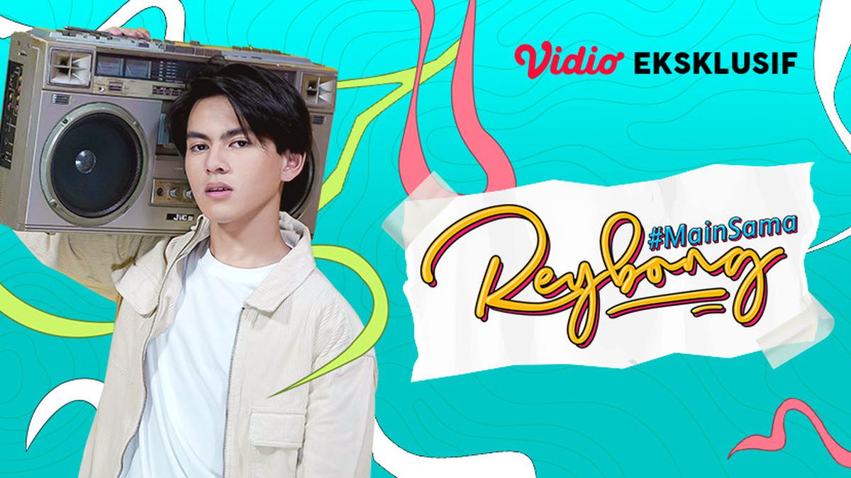 Program Eksklusif #MainSamaReybong Season 2 Hadir di Vidio, Rey Bong ...
