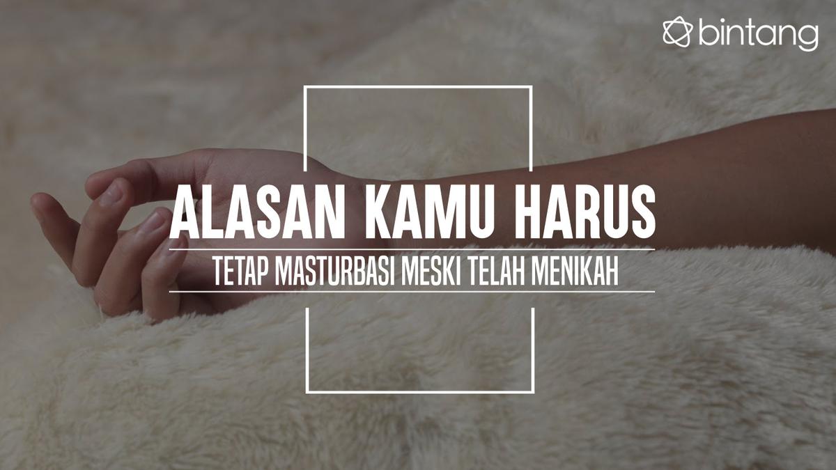 Alasan Kamu Harus Tetap Masturbasi Meski Telah Menikah