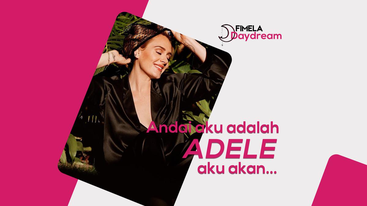 Andai Aku Adalah Seorang Diva Dunia Bernama Adele | Fimela Daydream