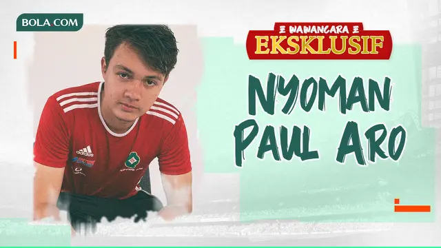 Wawancara Eksklusif Nyoman Paul Aro: Ingin Gabung Timnas Indonesia U-19 ...
