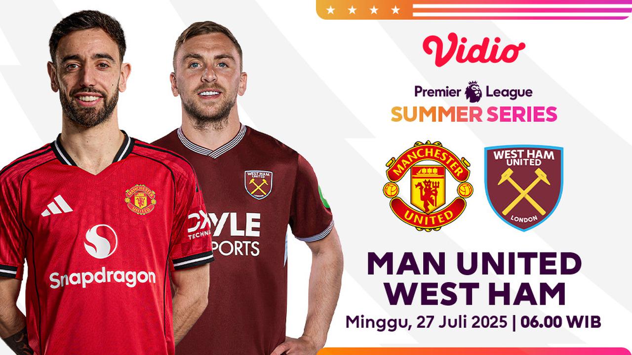 Jadwal Live Streaming Manchester United vs West Ham di Vidio, 27 Juli 2025