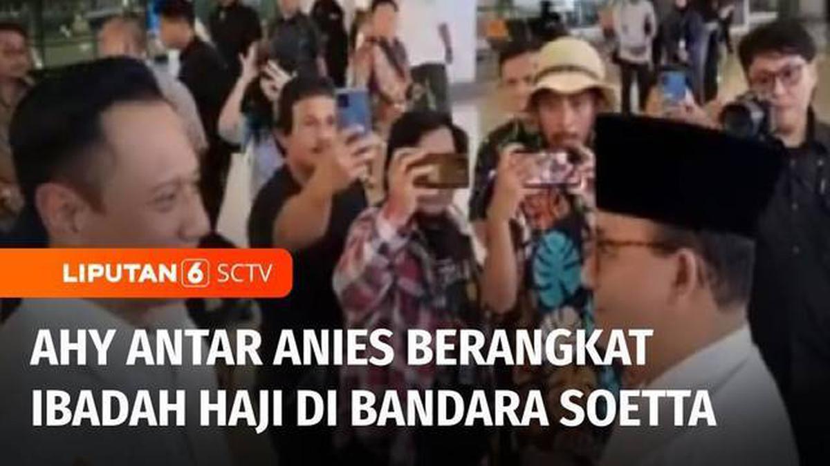 VIDEO: AHY Mengantar Anies Baswedan ke Bandara Soetta untuk Menunaikan Ibadah Haji - TV Liputan6.com