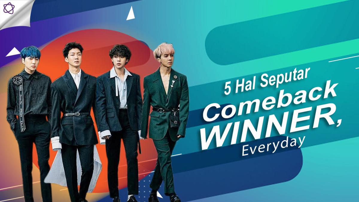5 Hal Seputar Comeback WINNER, Everyday - Entertainment Fimela.com
