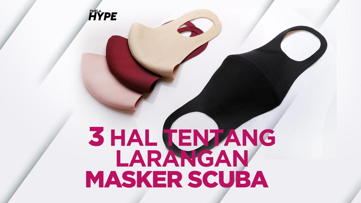 3 Hal Yang Perlu Diketahui Soal Larangan Masker Scuba Lifestyle