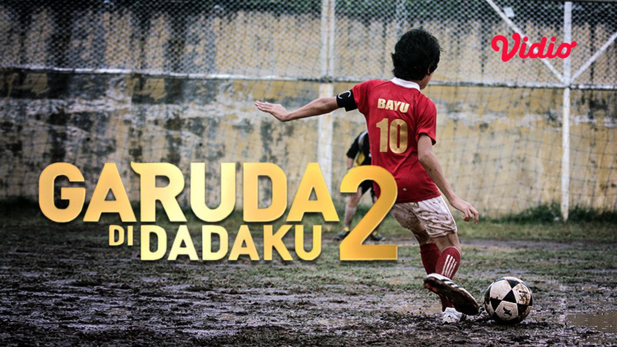 Sinopsis Film Garuda Di Dadaku 2 Tayang di Vidio, Semangat Juang Sepak ...