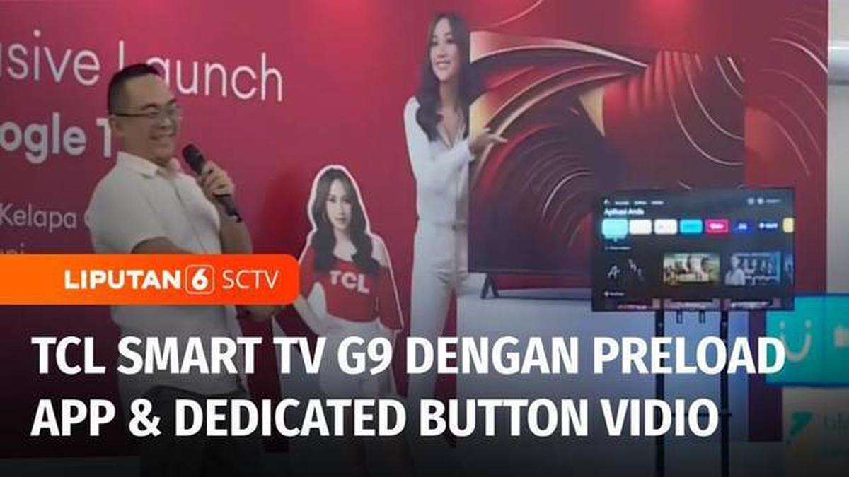 VIDEO: TCL Luncurkan Smart TV Bersama Vidio “TV G9” Miliki Beragam Fitur Canggih! - TV Liputan6.com