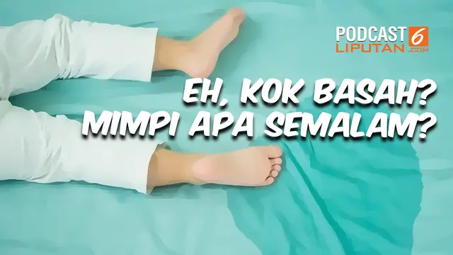 Apa Itu Mimpi Basah? Simak Mitos dan Fakta Menariknya - Hot Liputan6.com