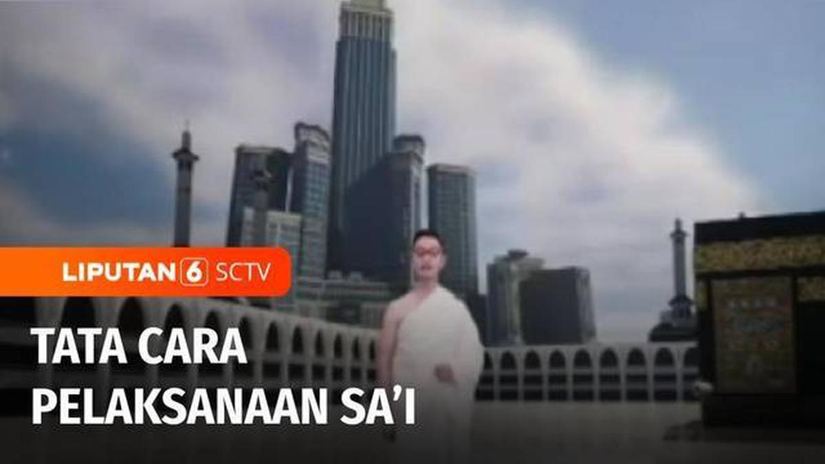 VIDEO: Tata Cara Pelaksanaan Sa'i Agar Ibadah Umroh dan Haji Sah - TV ...