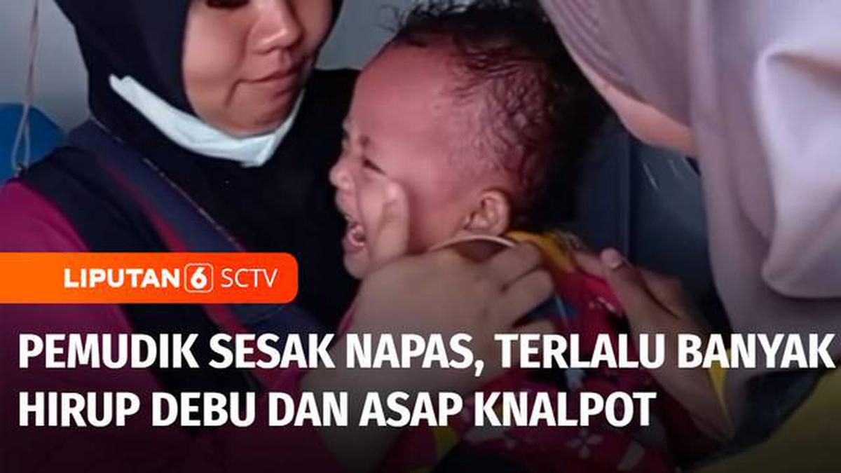 VIDEO: Terlalu Banyak Hirup Debu dan Asap Knalpot, Pemudik Balita Sesak ...
